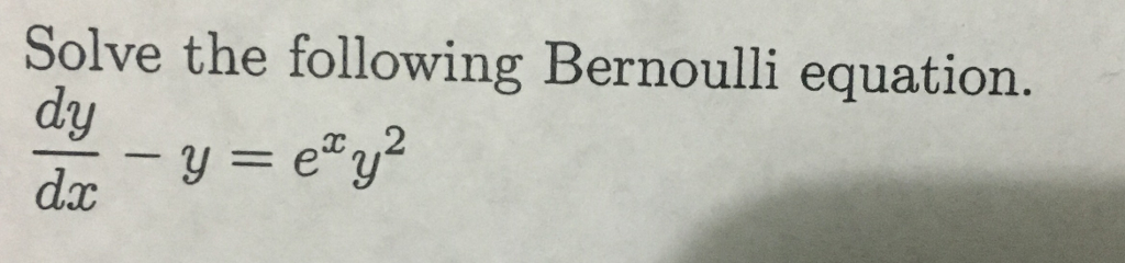 Solved Solve the following Bernoulli equation. dy/dx - y | Chegg.com