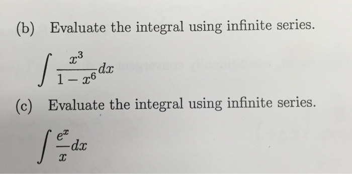 Solved Evaluate the integral using infinite series. | Chegg.com