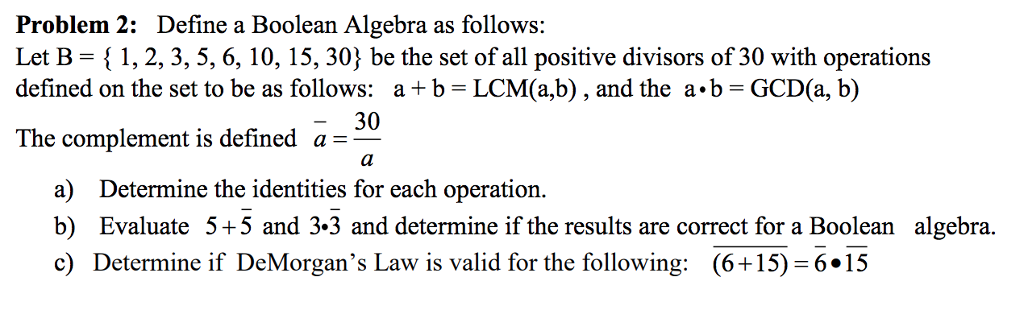 Solved Problem 2: Define a Boolean Algebra as follows: Let | Chegg.com