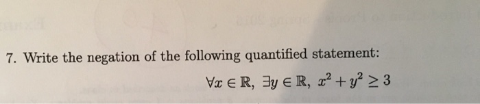Solved 7. Write the negation of the following quantified | Chegg.com