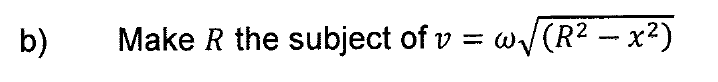 Solved Make R the subject of v = omega squareroot (R^2 - x^2 | Chegg.com