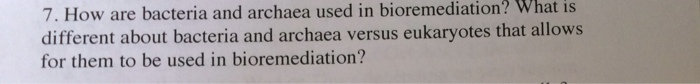 Solved How are bacteria and archaea used in bioremediation? | Chegg.com