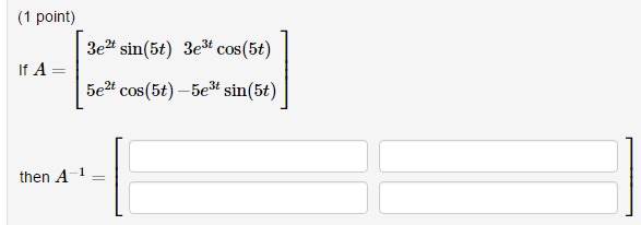 Solved If A = [3e^2t sin (5t) 3e^2t cos (5t) 5e^2t cos | Chegg.com