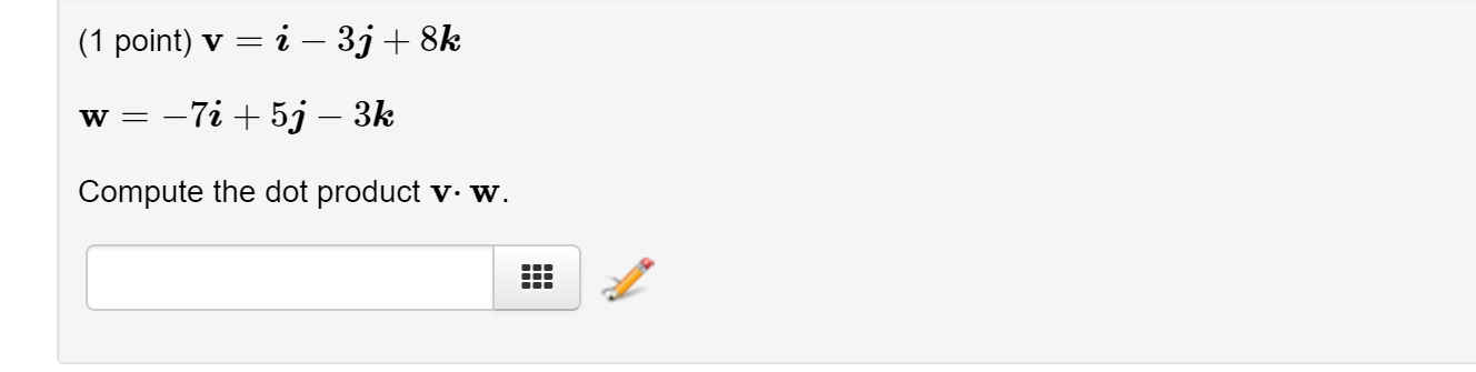 Solved v = i - 3j + 8k w = -7i + 5j - 3k Compute the dot | Chegg.com