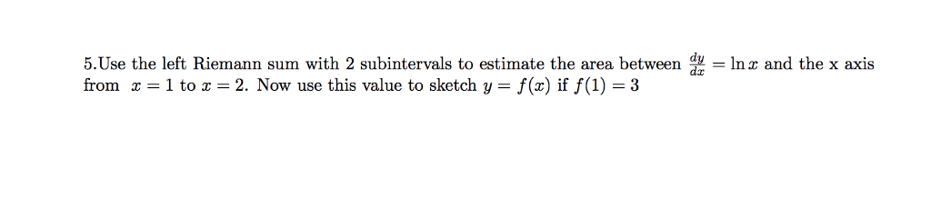 Solved 5.Use the left Riemann sum with 2 subintervals to | Chegg.com