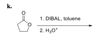 Solved k. 1. DIBAL, toluene | Chegg.com