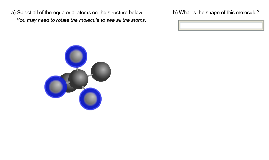 Solved a) Select all of the equatorial atoms on the | Chegg.com
