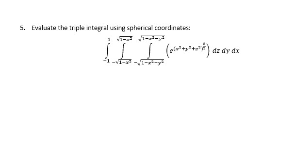 Solved 5. Evaluate the triple integral using spherical | Chegg.com