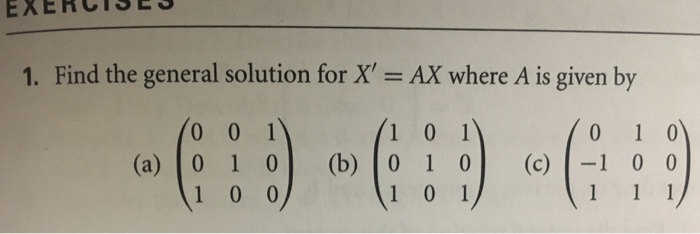 Solved Find the general solution for X' = AX where A is | Chegg.com