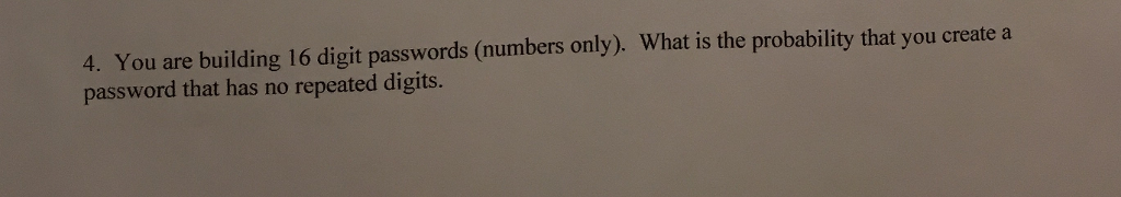 Solved You are building 16 digit passwords (numbers only). | Chegg.com