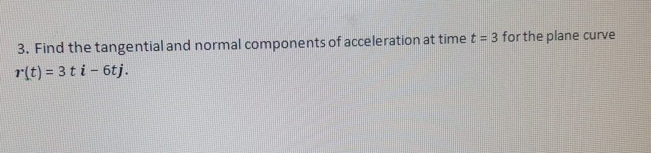 Solved 3. Find the tangential and normal components of | Chegg.com