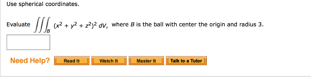 Solved Use spherical coordinates. Evaluate(x2 +y2 + z2)2 dv, | Chegg.com Solved Use spherical coordinates. Evaluate(x2 +y2 + z2)2 dv, | Chegg.com