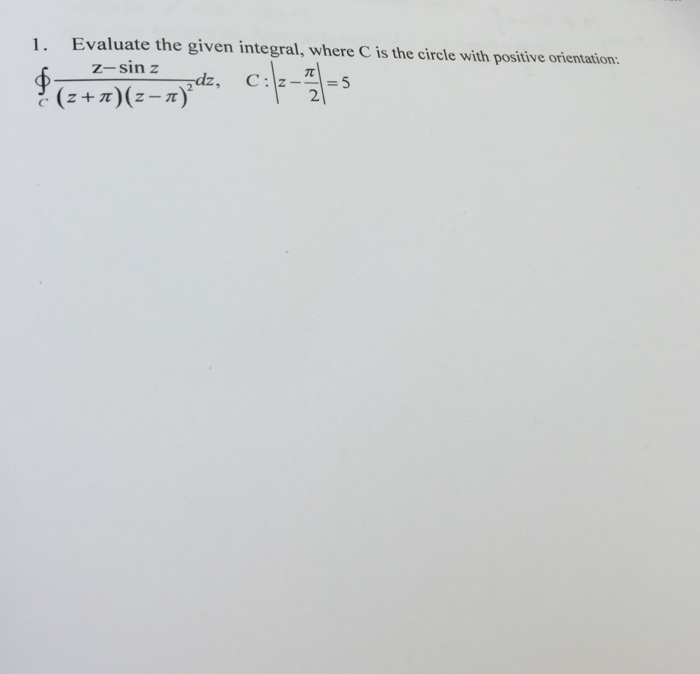 Solved Evaluate the given integral where C is circle with | Chegg.com