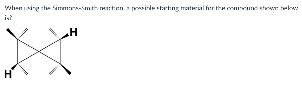Solved When using the Simmons-Smith reaction, a possible | Chegg.com