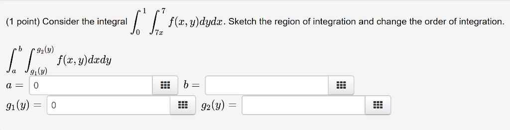 Solved Consider the integral integral^1_0 integral^7-7x f(x, | Chegg.com Solved Consider the integral integral^1_0 integral^7-7x f(x, | Chegg.com
