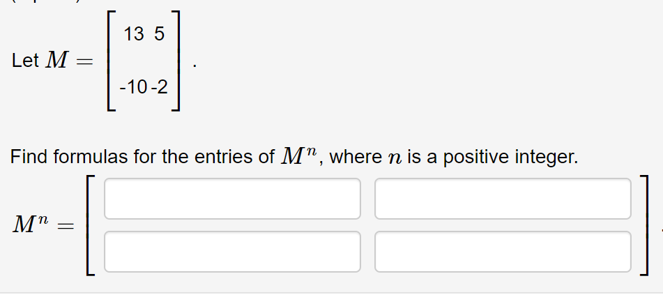 Solved 13 5 Let M 10-2 Find formulas for the entries of Mm, | Chegg.com