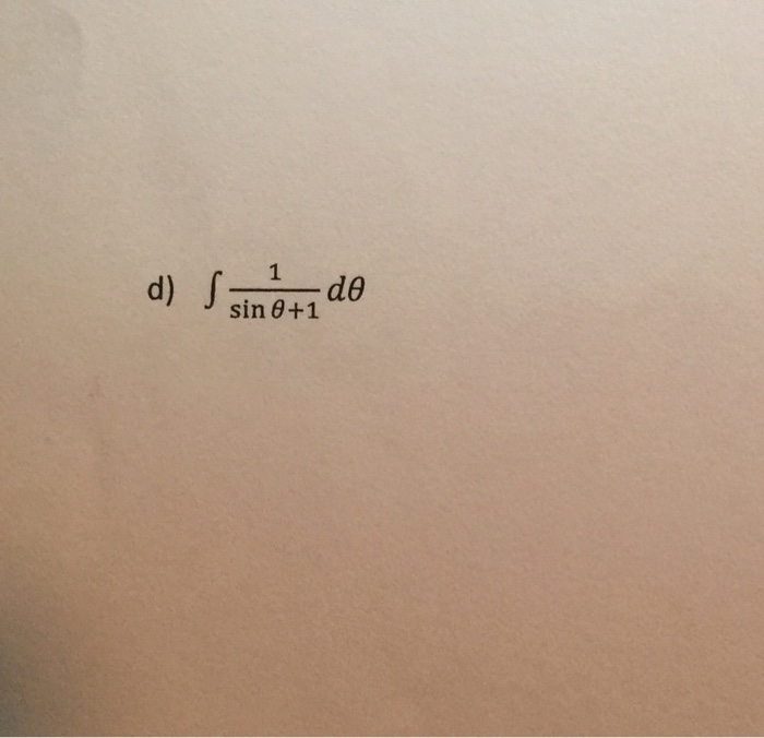 Solved Integral 1/sin theta + 1 d theta | Chegg.com