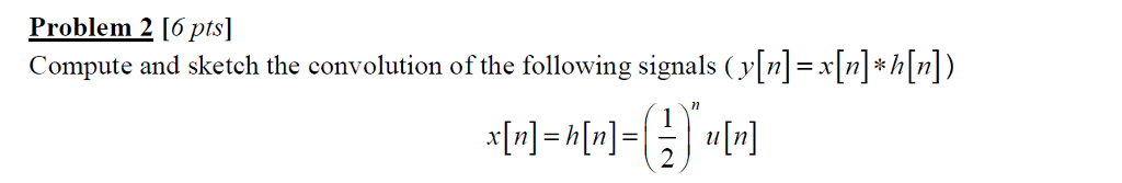 Solved Problem 2 [6 pts] Compute and sketch the convolution | Chegg.com
