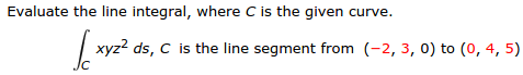 Solved Evaluate the line integral, where C is the given | Chegg.com