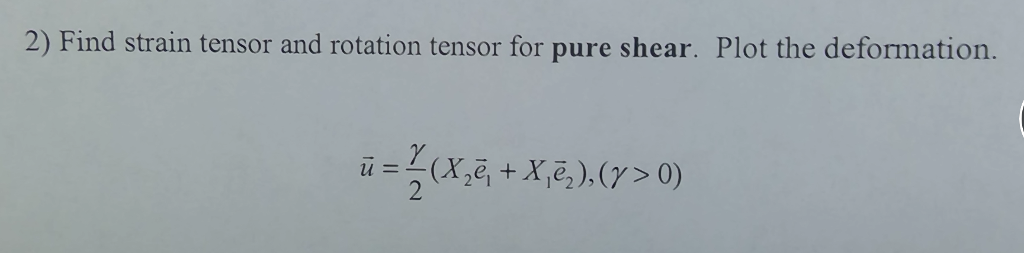 Solved 2) Find strain tensor and rotation tensor for pure | Chegg.com