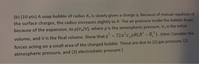 Solved A soap bubble of radius R0 is slowly given a charge | Chegg.com