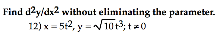 Solved Find d2y/dx2 without eliminating the parameter. | Chegg.com