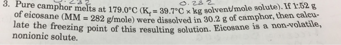 Solved Pure camphor melts at 179.0 degree C (K_f = 39.7 | Chegg.com