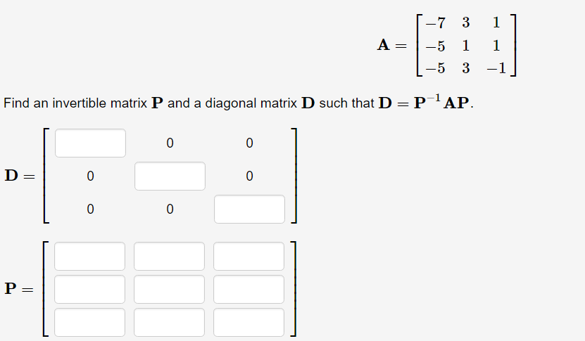Solved 「-7 3 1 Find an invertible matrix P and a diagonal | Chegg.com