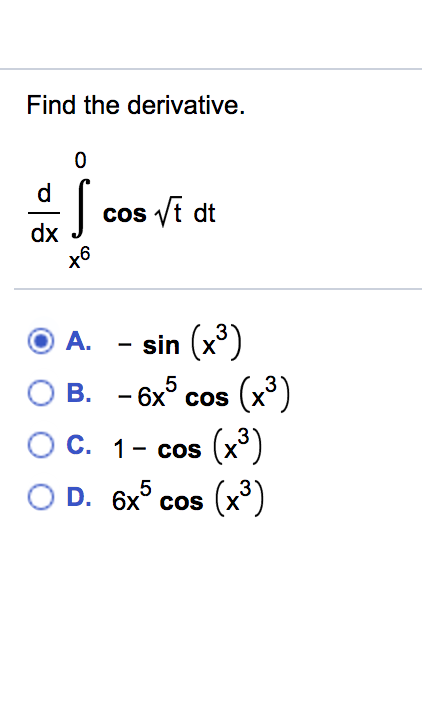 Solved Find the derivative. d/dx integral^0 _ x^6 cos | Chegg.com