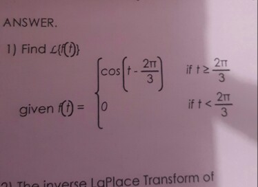 Solved Find L{f(t)} given f(t) = {Cos(t - 2pi/3) if f | Chegg.com