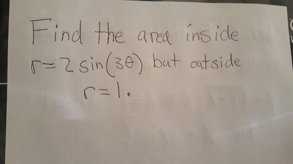 Solved Find the area inside r = 2 sin (3 theta) but outside | Chegg.com