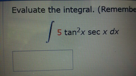 Solved Evaluate the integral. integral 5 tan^2x sec x dx | Chegg.com