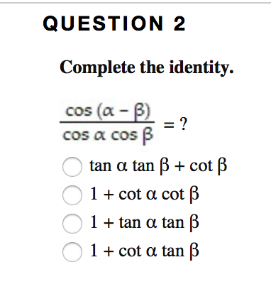 Solved QUESTION 2 Complete the identity. cos (α-β) -2 cos α | Chegg.com