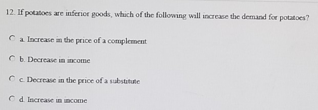 Solved 12. If potatoes are inferior goods, which of the | Chegg.com