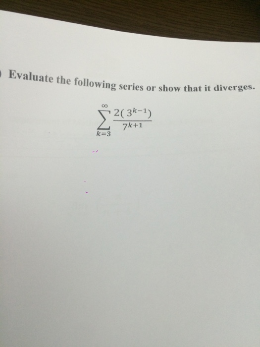 Solved Evaluate the following series or show that it | Chegg.com
