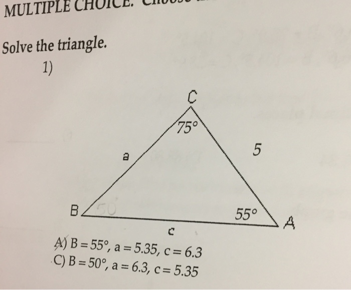 Solved Solve the triangle. A) B = 55 degree, a = 5.35, c = | Chegg.com