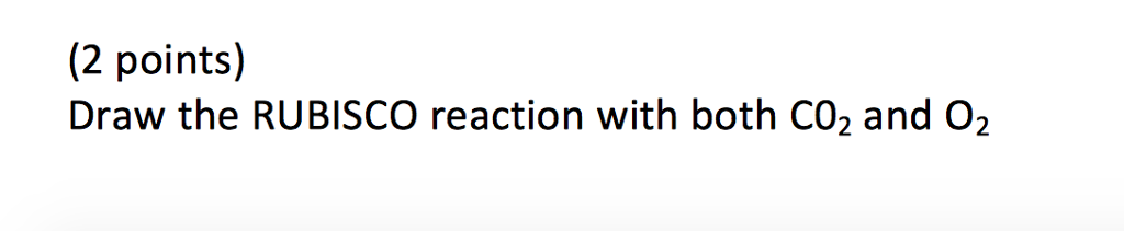 Solved (2 points) Draw the RUBISCO reaction with both CO2 | Chegg.com