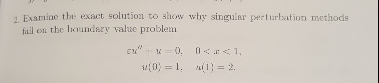 Solved 2. Examine the exact solution to show why singular | Chegg.com