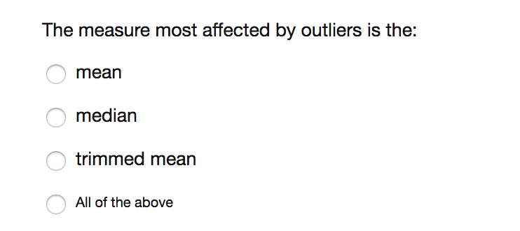 Solved The measure most affected by outliers is the: mean | Chegg.com