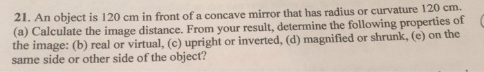 Solved 21. An object is 120 cm in front of a concave mirror | Chegg.com