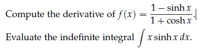 Solved Compute the derivative of f(x) = 1 - sinh x/1 + cosh | Chegg.com