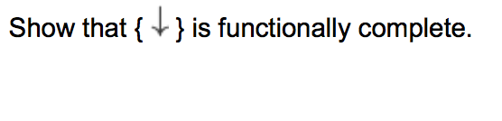 Solved Show that {down arrow} is functionally complete. | Chegg.com