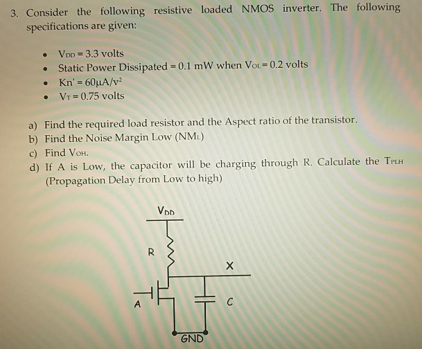 Solved 3. Consider the following resistive loaded NMOS | Chegg.com Solved 3. Consider the following resistive loaded NMOS | Chegg.com