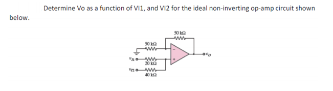Solved Determine Vo as a function of VI1, and VI2 for the | Chegg.com Solved Determine Vo as a function of VI1, and VI2 for the | Chegg.com