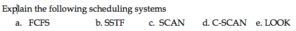 Solved Explain the following scheduling systems a. FCFS b. | Chegg.com