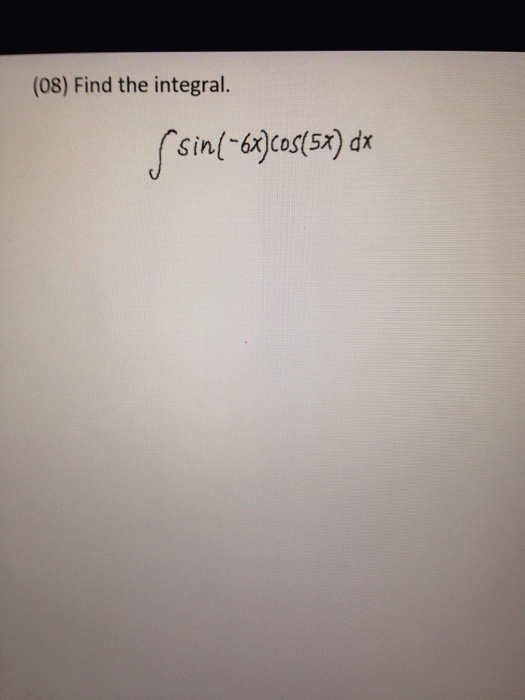 Solved Find the integral. integral sin(-6x)cos(5x)dx | Chegg.com