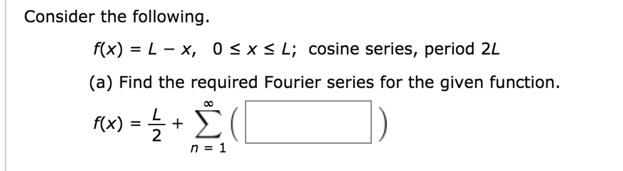 Solved Consider the following. f(x) = L - x, 0 | Chegg.com
