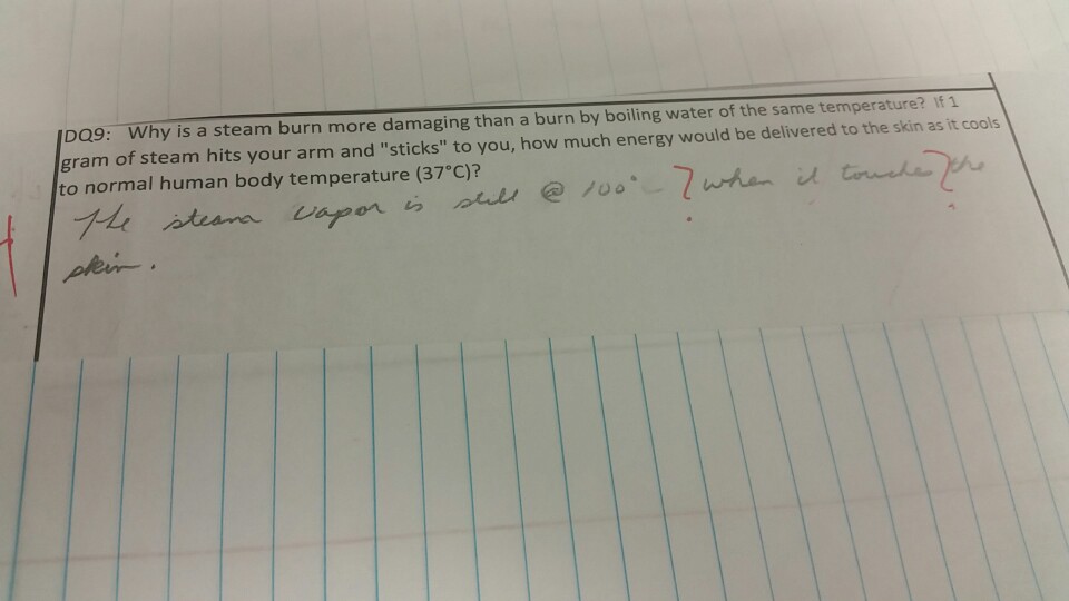 Solved DQ9: Why is a steam burn more damaging than a burn by | Chegg.com