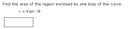 Solved Find the area of the region enclosed by one loop of | Chegg.com