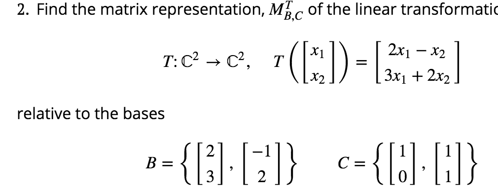 Solved Find the matrix representation, M^T_B, C of the | Chegg.com